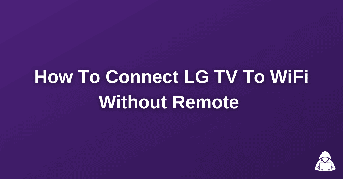 How To Connect LG TV To WiFi Without Remote Easiest Guide how-to-connect-lg-tv-to-wifi-without-remote-easiest-guide